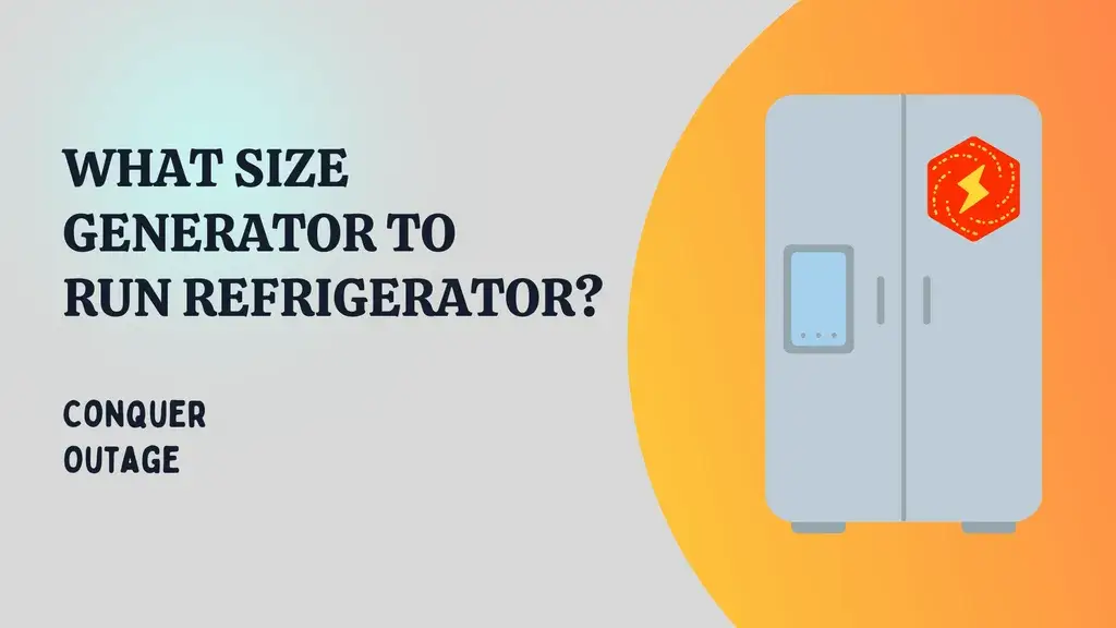 What size Generator to run Refrigerator and Freezer? Conquer Outage