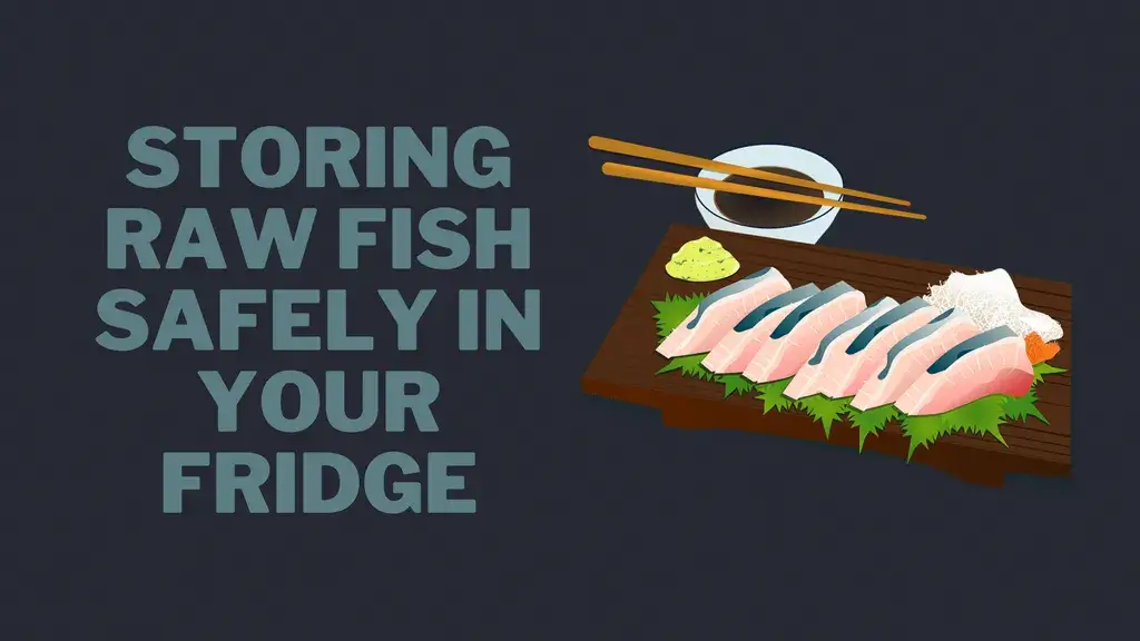 Storing Raw Fish Safely in Your Fridge: Where & How? Ultimate Guide